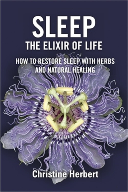 Sleep, the Elixir of Life : How to Restore Sleep with Herbs and Natural ...