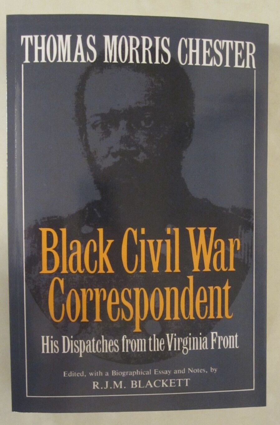 Thomas Morris Chester, Black Civil War Correspondent : His Dispatches ...