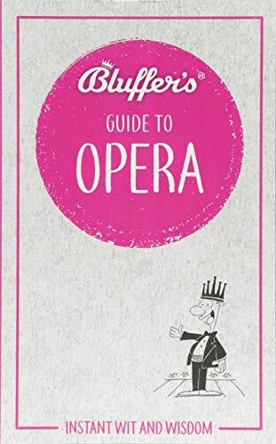 Bluffer's Guide To Opera: Instant Wit and Wisdom (Bluffer's Guid ...
