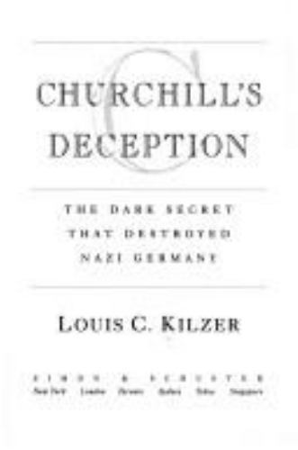 Churchill's Deception : The Dark Secret That Destroyed Nazi Germany by ...