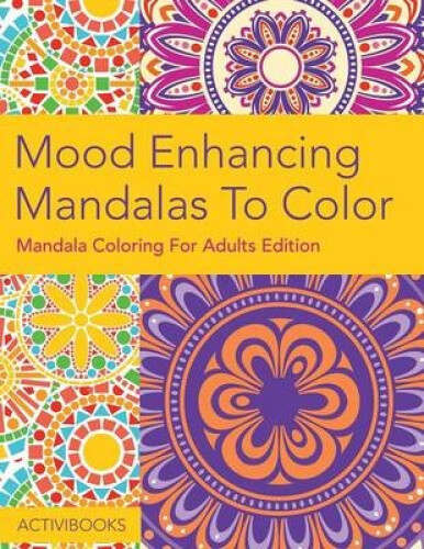 Mood Enhancing Mandalas To Color: Mandala Coloring For Adults Edition ...
