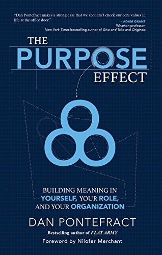 THE PURPOSE EFFECT: BUILDING MEANING IN YOURSELF, YOUR By Dan Pontefract **NEW** 9781937498894| eBay