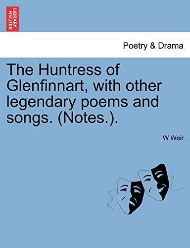 The Huntress of Glenfinnart, with other legendary poems and songs ...