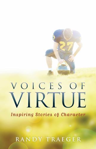 Voices of Virtue : Inspiring Stories of Character by Randy Traeger ...