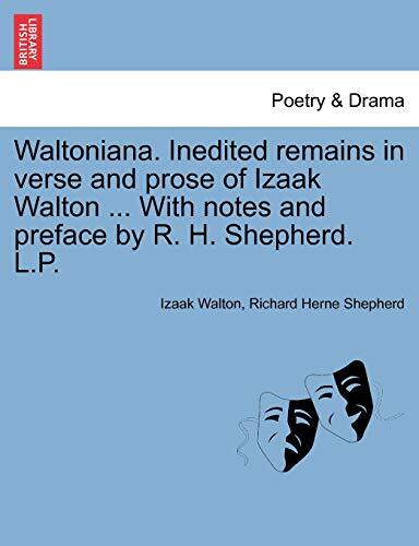 Waltoniana. Inedited remains in verse and prose of Izaak Walton ...