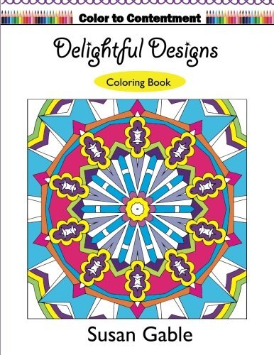 DELIGHTFUL DESIGNS: COLORING BOOK (COLOR TO CONTENTMENT) By Susan Gable ...