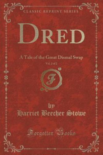 Dred, Vol. 2 Of 2 : A Tale of the Great Dismal Swap (Classic Reprint) by Harriet Stowe (2015 ...