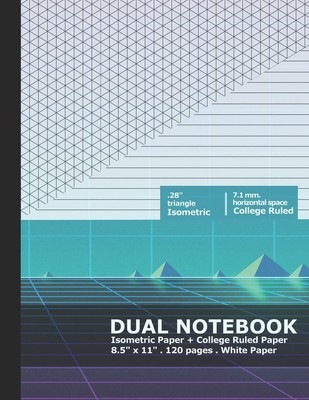 Dual Notebook: Combo Isometric Graph Paper and College Ruled Paper ...