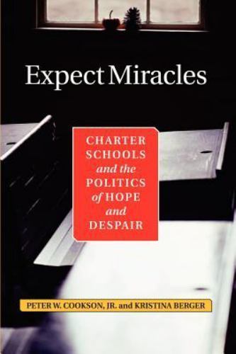 Expect Miracles : Charter Schools and the Politics of Hope and Despair ...