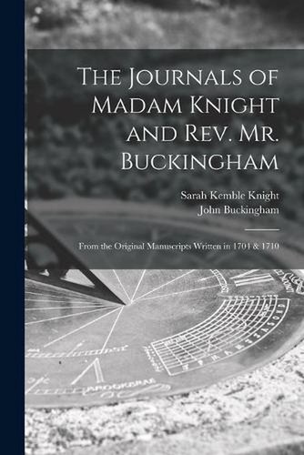 The Journals of Madam Knight and Rev. Mr. Buckingham [microform]: From the Origi | eBay