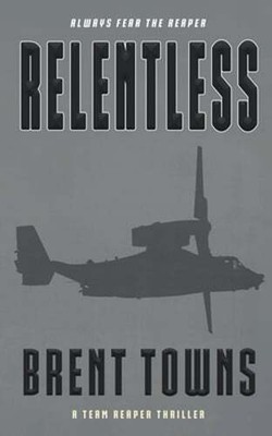 Relentless: A Team Reaper Thriller by Brent Towns: New 9781641198233| eBay