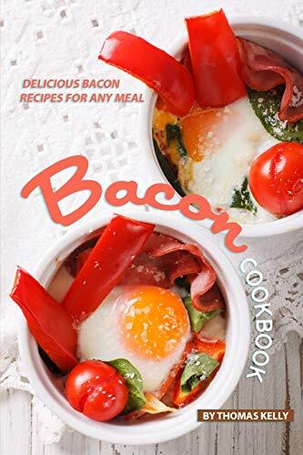 Bacon Cookbook: Delicious Bacon Recipes for Any Meal, Kelly ...