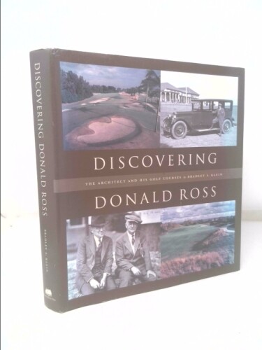 Discovering Donald Ross: The Architect and His Golf Courses (1st Ed ...