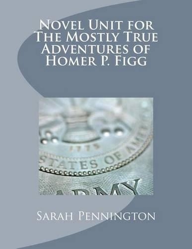 Novel Unit for the Mostly True Adventures of Homer P. Figg by Sarah ...