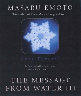 Love Thyself: The Message from Water III (v. 3) By Masaru Emoto. | eBay