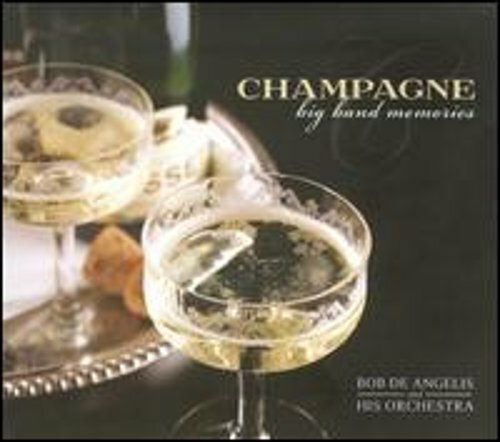 Champagne: Big Band Memories by Bob DeAngelis: New | eBay