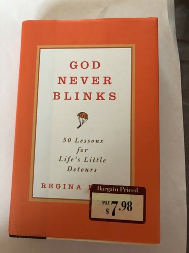 God Never Blinks : 50 Lessons for Life's Little Detours by Regina Brett ...