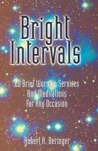 Bright Intervals : 40 Brief Worship Services and Meditations for Any ...