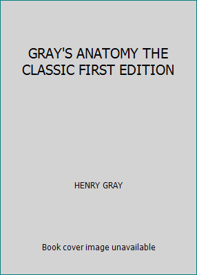 GRAY'S ANATOMY THE CLASSIC FIRST EDITION by HENRY GRAY | eBay