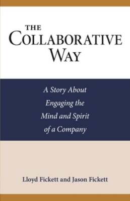 The Collaborative Way: A Story About Engaging the Mind and Spirit of a ...