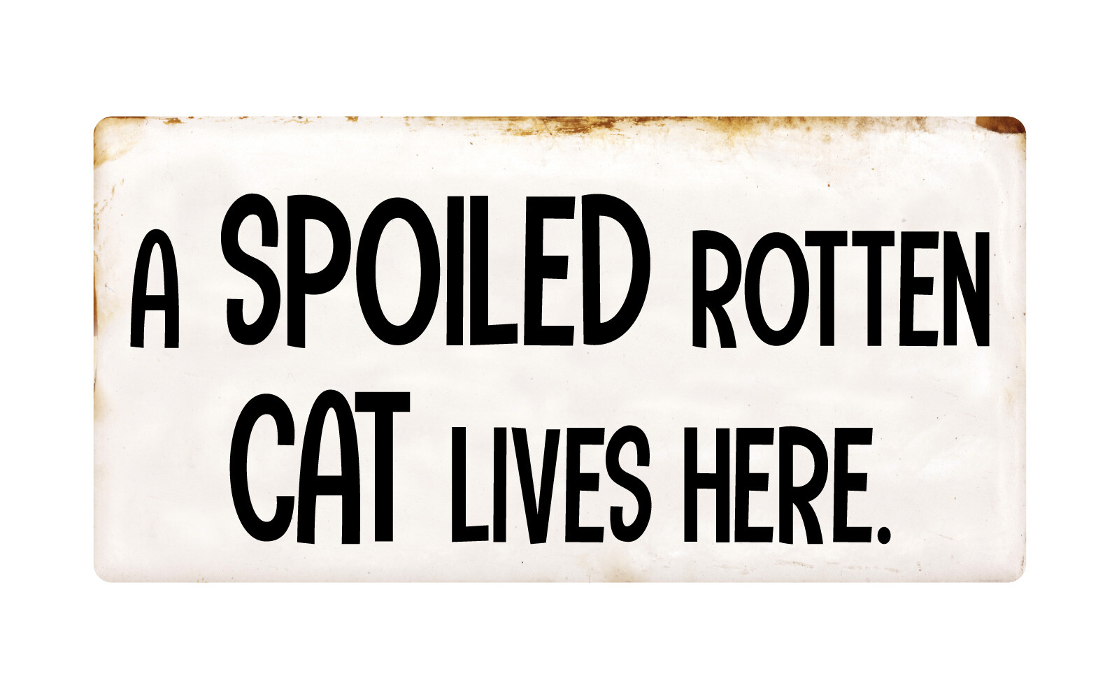 1130HS A Spoiled Rotten Cat Lives Here 5"x10" Aluminum Hanging Novelty ...