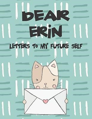 Dear Erin, Letters to My Future Self: A Girl's Thoughts by Faith, Hope ...
