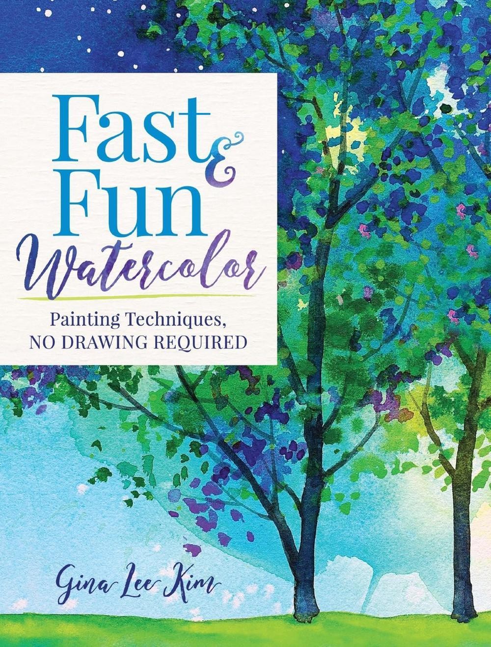 Fast and Fun Watercolor: Painting Techniques, No Drawing Required! by ...