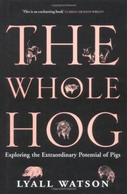 The Whole Hog: Exploring the Extraordinary Potential of Pigs ...