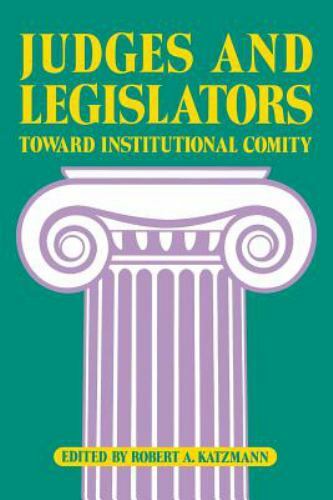 Judges and Legislators: Toward Institutional Comity Katzman, Robert ...
