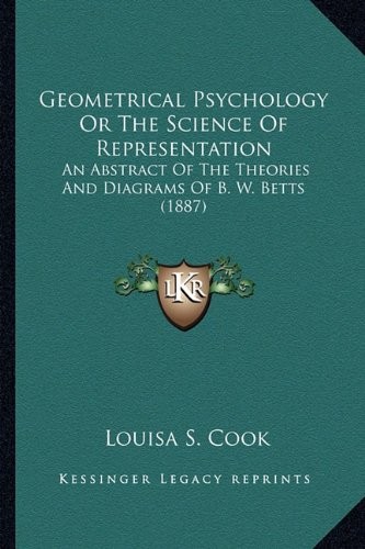 GEOMETRICAL PSYCHOLOGY OR THE SCIENCE OF REPRESENTATION: By Louisa S ...
