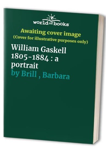 William Gaskell 1805-1884 : a portrait by Barbara Brill Book The Fast ...