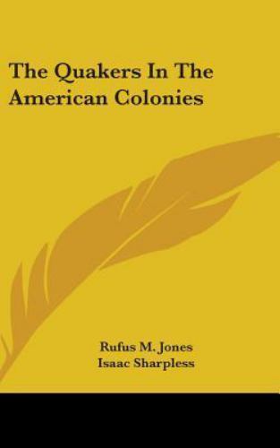 Quakers in the American Colonies by Rufus M. Jones and Isaac Sharpless ...