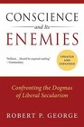 Conscience and Its Enemies: Confronting the Dogmas of Liberal Secula ...