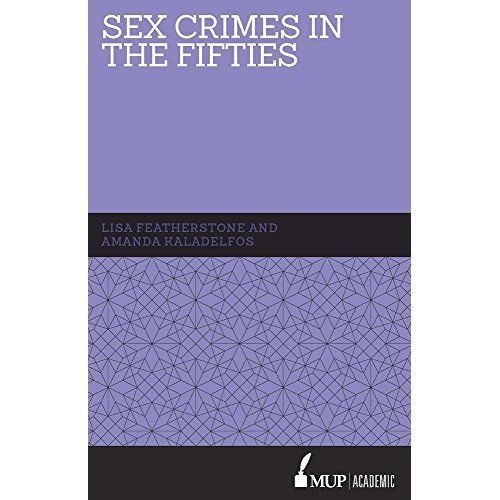 Sex Crimes in the Fifties by Amanda Kaladelfos, Lisa Featherstone ...