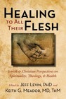 HEALING TO ALL THEIR FLESH: JEWISH AND CHRISTIAN By Jeff Levin & Keith ...