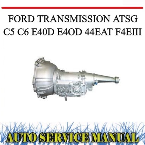 FORD TRANSMISSION ATSG C5 C6 E40D E4OD 44EAT F4EIII WORKSHOP SERVICE ...