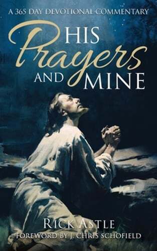 His Prayers and Mine: A 365 Day Devotional Commentary by Rick Astle ...
