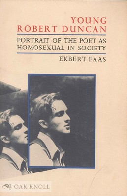 Ekbert Faas / YOUNG ROBERT DUNCAN PORTRAIT OF THE POET AS HOMOSEXUAL IN ...