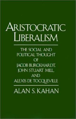 Aristocratic Liberalism : The Social and Political Thought of Jacob ...