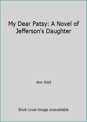 My Dear Patsy: A Novel of Jefferson's Daughter by Ann Weil | eBay