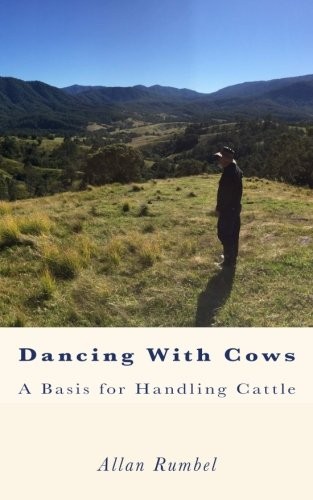 DANCING WITH COWS: A BASIS FOR HANDLING CATTLE By Allan Rumbel **BRAND ...