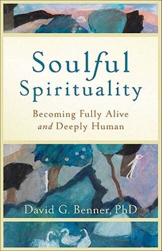Soulful Spirituality: Becoming Fully Alive and Deeply Human by David G ...