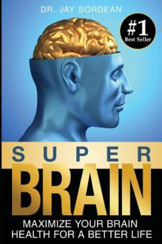 Super Brain: Maximize Your Brain Health for a Better Life, Sordean, Dr ...