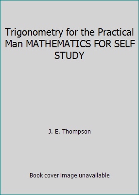 Trigonometry for the Practical Man MATHEMATICS FOR SELF STUDY by J. E ...