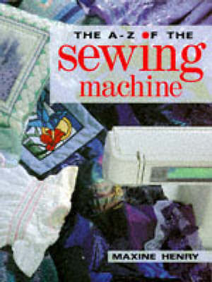 A-Z of Sewing Machine by Maxine Henry (1994, Trade Paperback) for sale ...