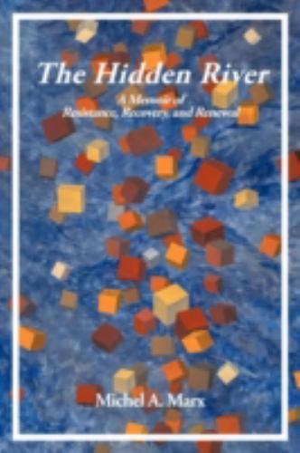 Hidden River : A Memoir of Resistance, Recovery, and Renewal by Michel ...