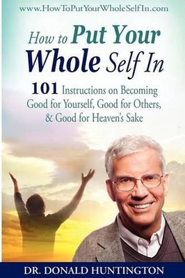 How To Put Your Whole Self In: 101 Instructions on Becoming Good for ...