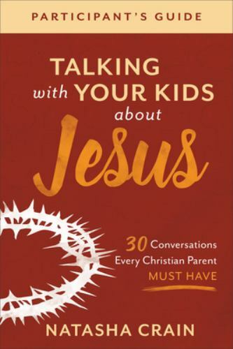 Talking with Your Kids about Jesus Participant's Guide: 30 ...