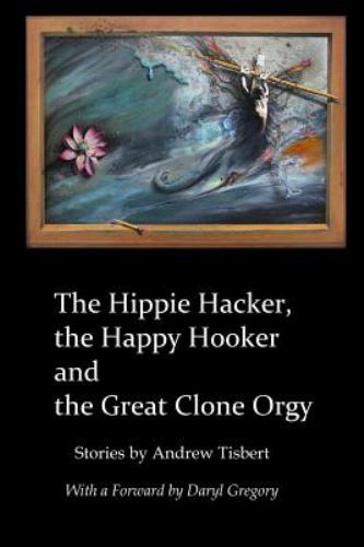 Hippie Hacker the Happy Hooker and the Great Clone Orgy by Andrew ...