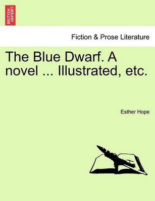 The Blue Dwarf. a Novel ... Illustrated, Etc. by Esther Hope (English ...